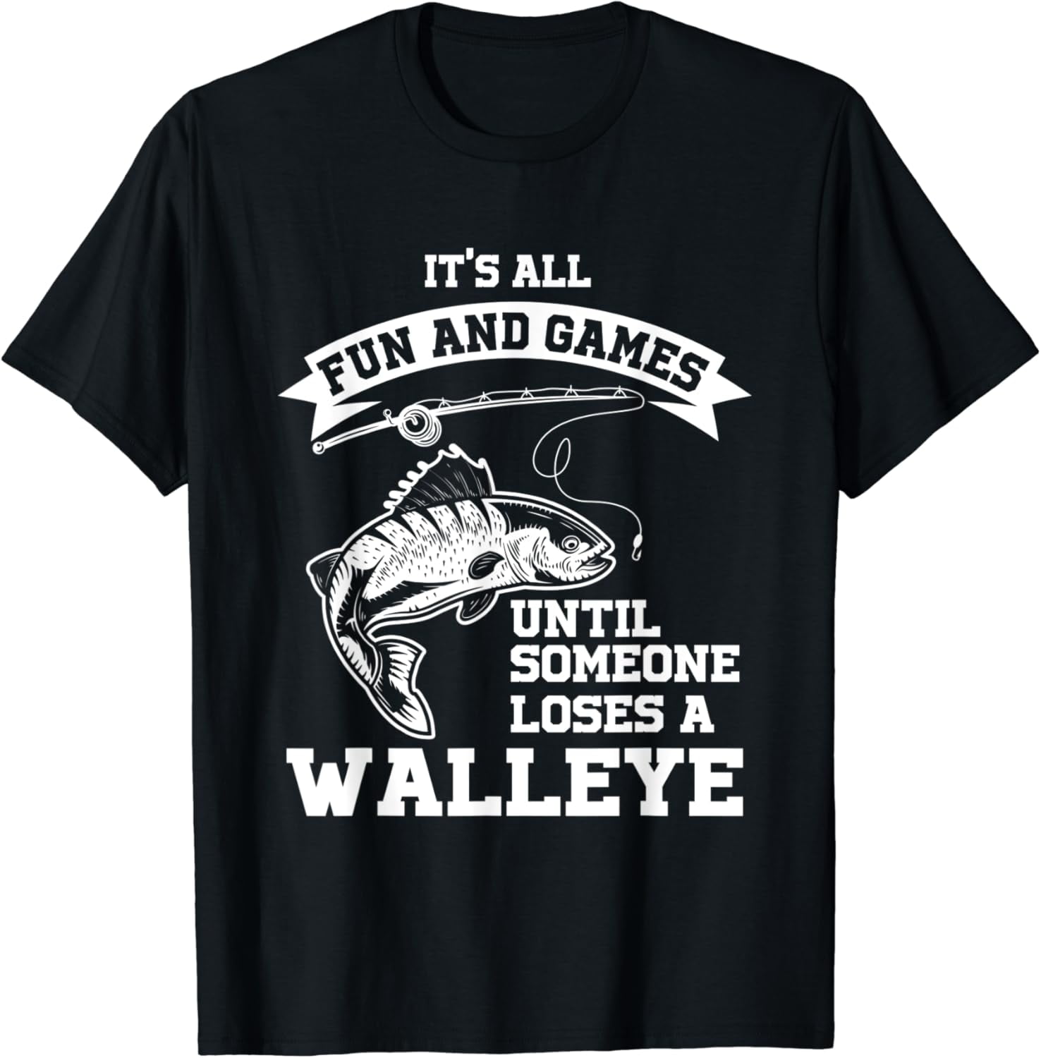 Simple Fit Mens It'S All Fun And Games Until Someone Loses A Walleye T ...