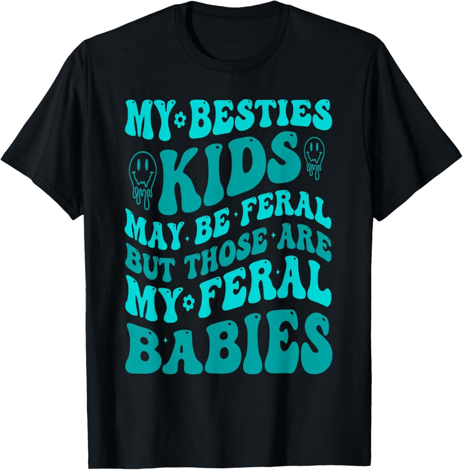 Simple Fit My Besties Kids May Be Feral But Those Are My Feral Babies T ...