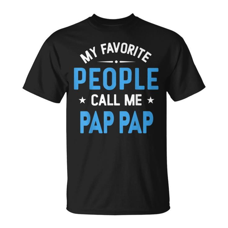 Simple Fit My Favorite People Call Me Pap Pap Pap Pap Fathers Day ...