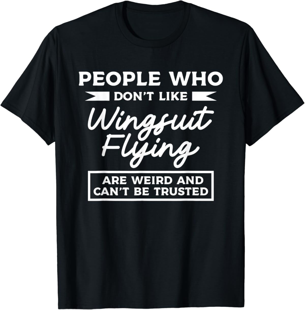 Simple Fit People Who Don'T Like Wingsuit Flying Are Weird T-Shirt All ...