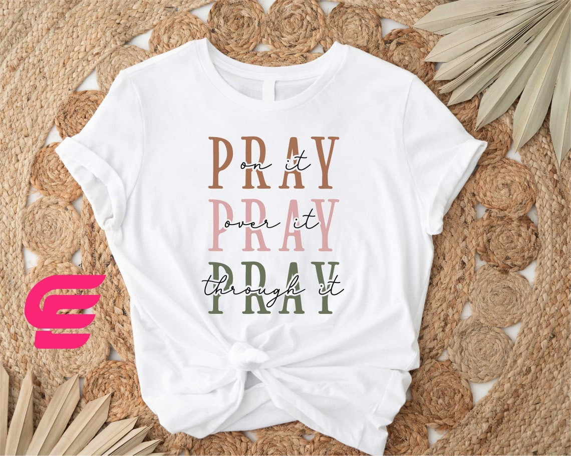 Simple Fit Pray On It Shirt, Pray Over It Shirt, Pray Through It Shirt ...