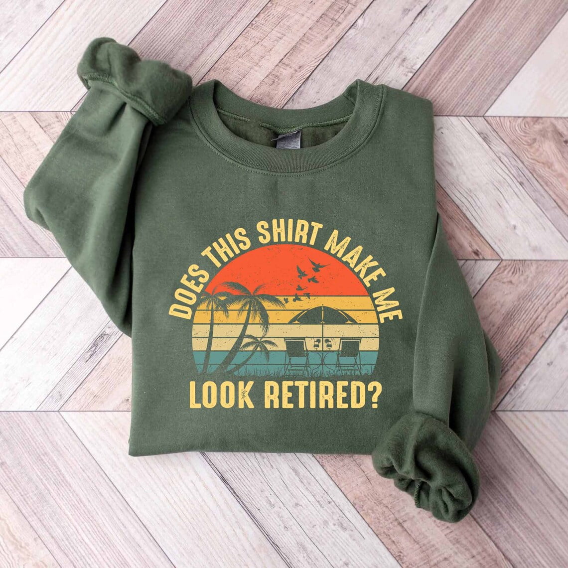 Simple Fit Does This Shirt Make Me Look Retired Sweatshirt, Retired ...