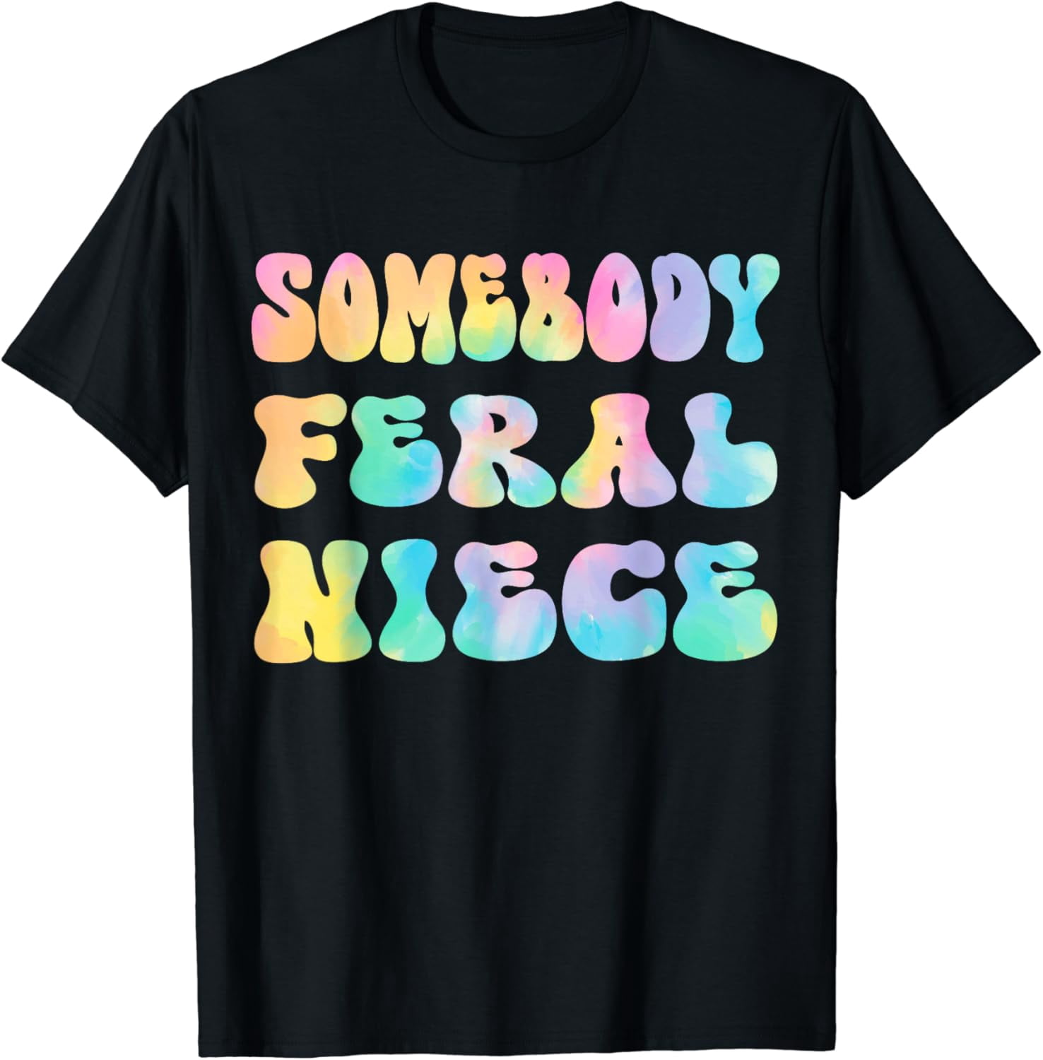 Simple Fit Somebody'S Feral Niece Funny Saying Family Groovy Tie Dye T ...