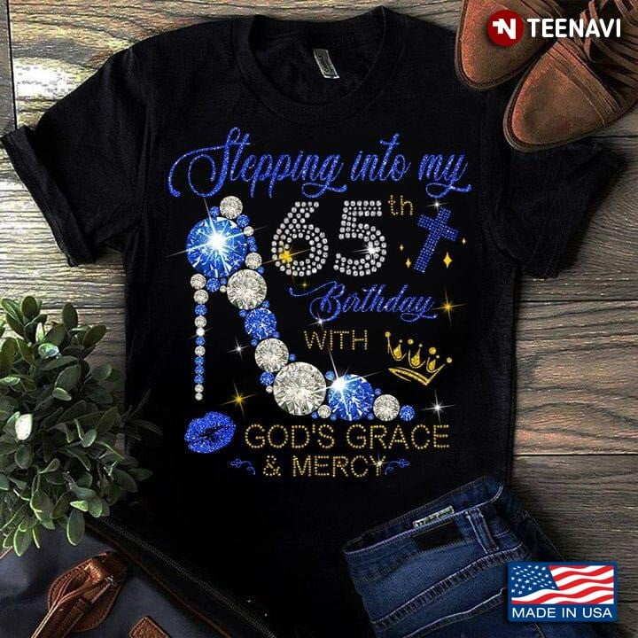 Simple Fit Stepping Into My 65Th Birthday With God'S Grace And Mercy T ...