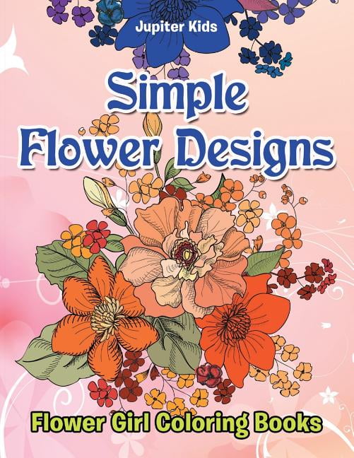 Simple Flower Designs: Flower Girl Coloring Books (Paperback) - Walmart.com