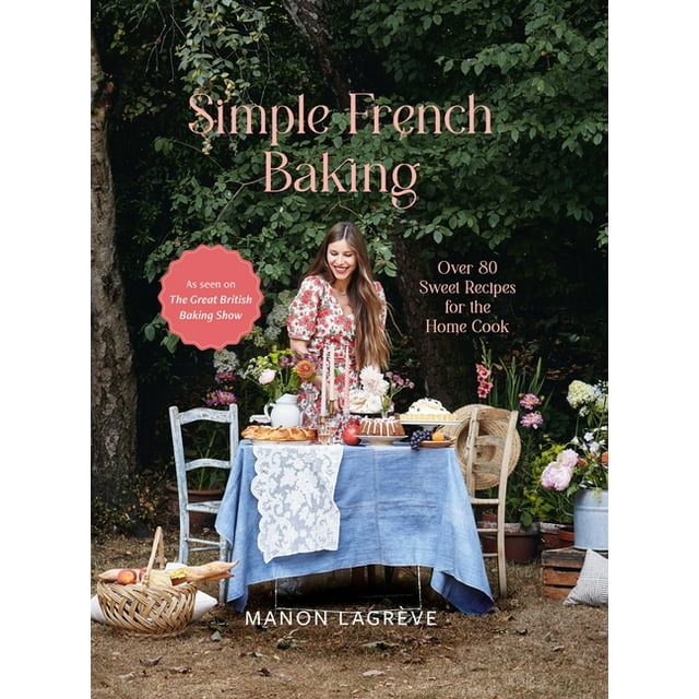 Simple French Baking: Over 80 Sweet Recipes for the Home Cook ...