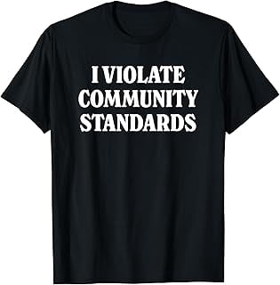 Simple Funny “I VIOLATE COMMUNITY STANDARDS” Graphic T-Shirt - Walmart.com