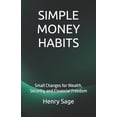 Simple Habits for Big Results Simple Money Habits: Small Changes for ...