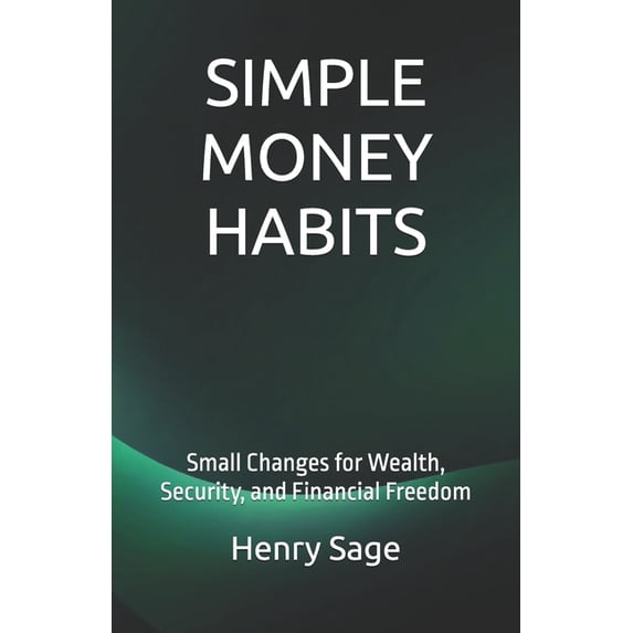 Simple Habits for Big Results Simple Money Habits: Small Changes for ...