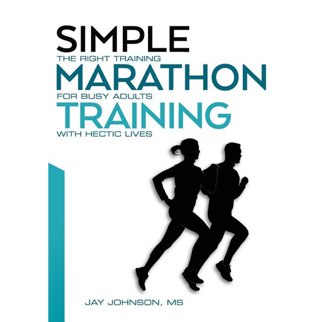 Simple Marathon Training: The Right Training for Busy Adults with ...