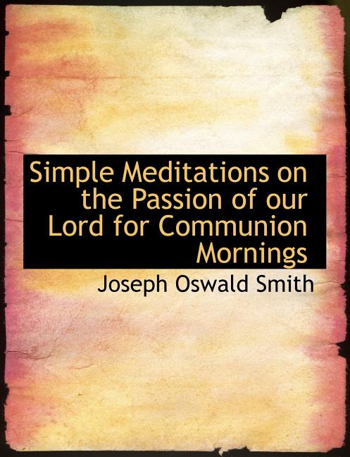 Simple Meditations on the Passion of Our Lord for Communion Mornings ...
