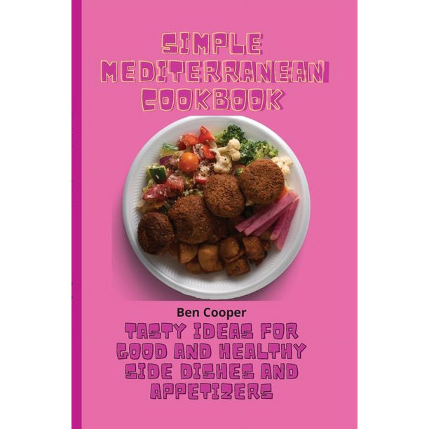 Simple Mediterranean Cookbook: Tasty Ideas For Good And Healthy Side ...