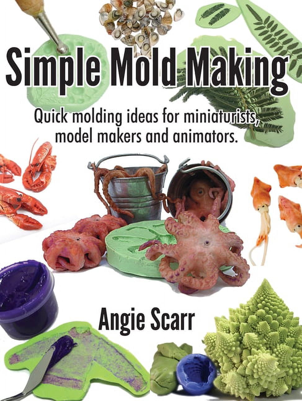 Simple Mold Making: Quick molding ideas for miniaturists, model makers ...