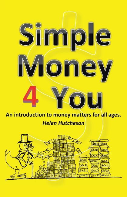 Simple Money 4 You: An Introduction to Money Matters for All Ages ...