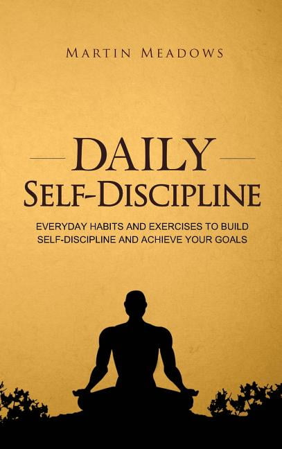 Simple Self-Discipline Daily Self-Discipline: Everyday Habits and ...
