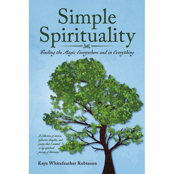 Simple Spirituality: Finding the Magic Everywhere and in Everything ...