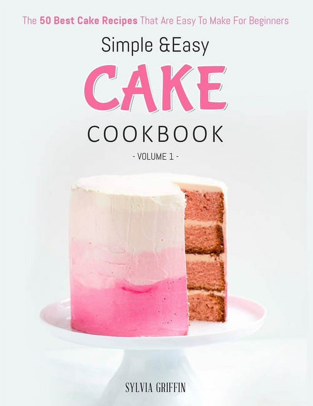 Simple and Easy Cake Cookbook: The 50 Best Cake Recipes That Are Easy ...