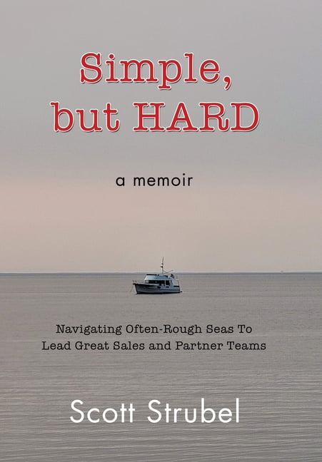 Simple, but HARD: Navigating Often-Rough Seas To Lead Great Sales and ...