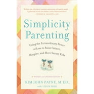Simplicity Parenting: Using the Extraordinary Power of Less to Raise ...