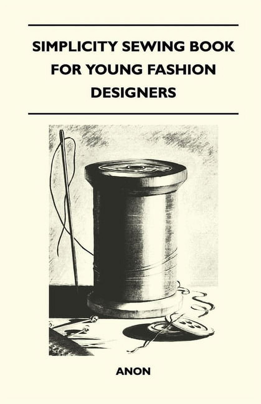Simplicity Sewing Book for Young Fashion Designers, (Paperback ...