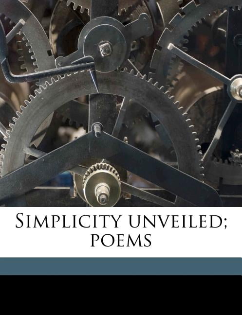 Simplicity Unveiled; Poems - Walmart.com