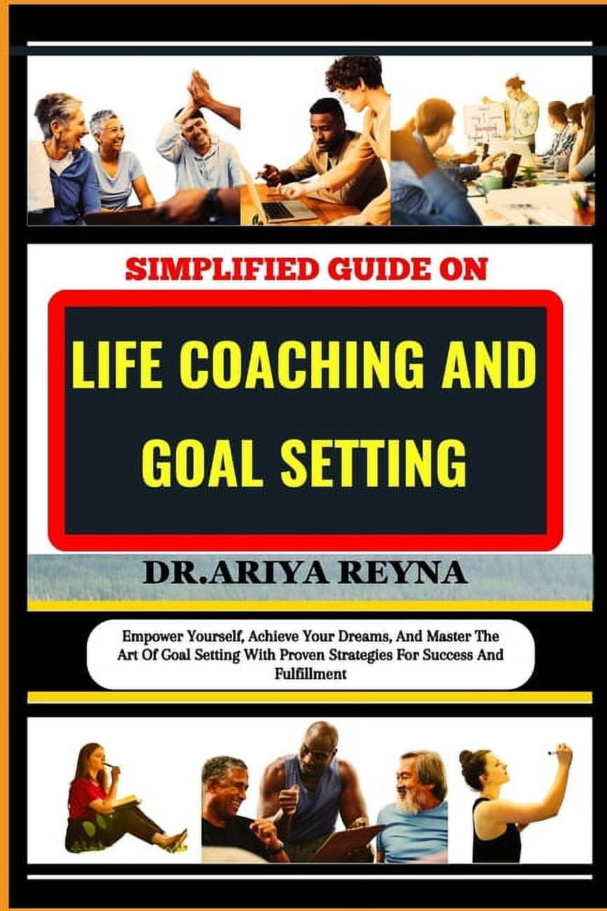 Simplified Guide on Life Coaching and Goal Setting: Empower Yourself ...
