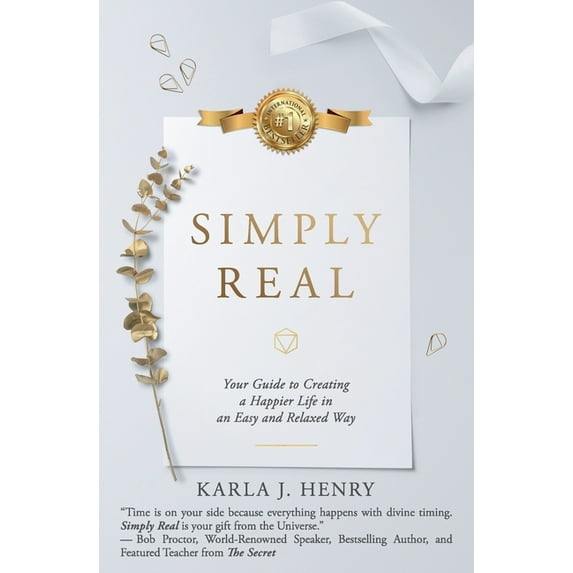 Simply Real: Your Guide to Creating a Happier Life in an Easy and ...