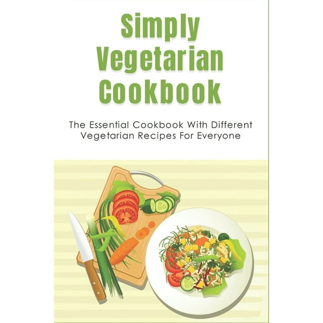 Simply Vegetarian Cookbook: The Essential Cookbook With Different ...