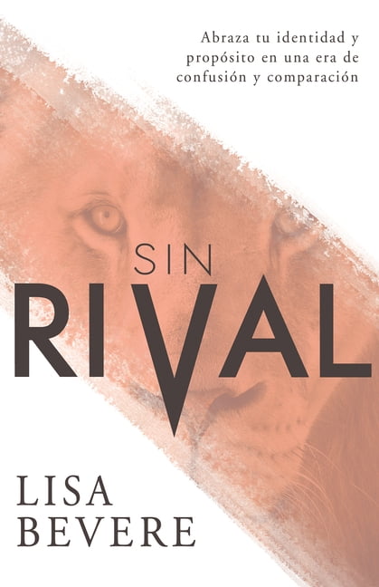 Sin Rival / Without Rival: Abraza Tu Identidad Y Prop?sito En Una Era ...
