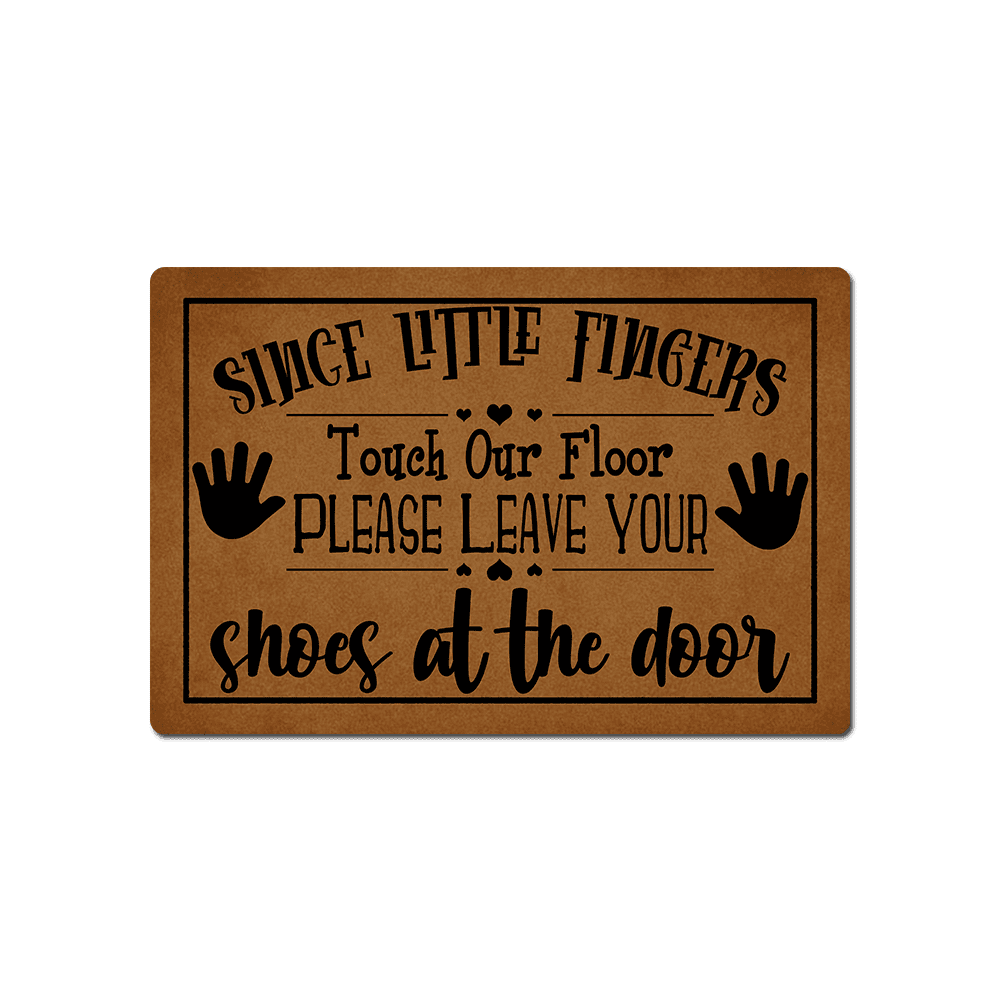 Since Little Fingers Touch Our Floor Leave Your Shoes at The Door ...