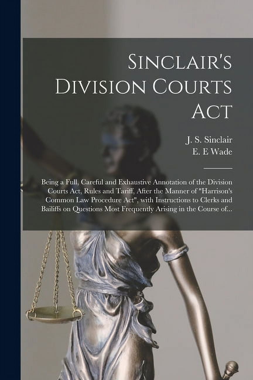 Sinclair's Division Courts Act [microform]: Being a Full, Careful and ...
