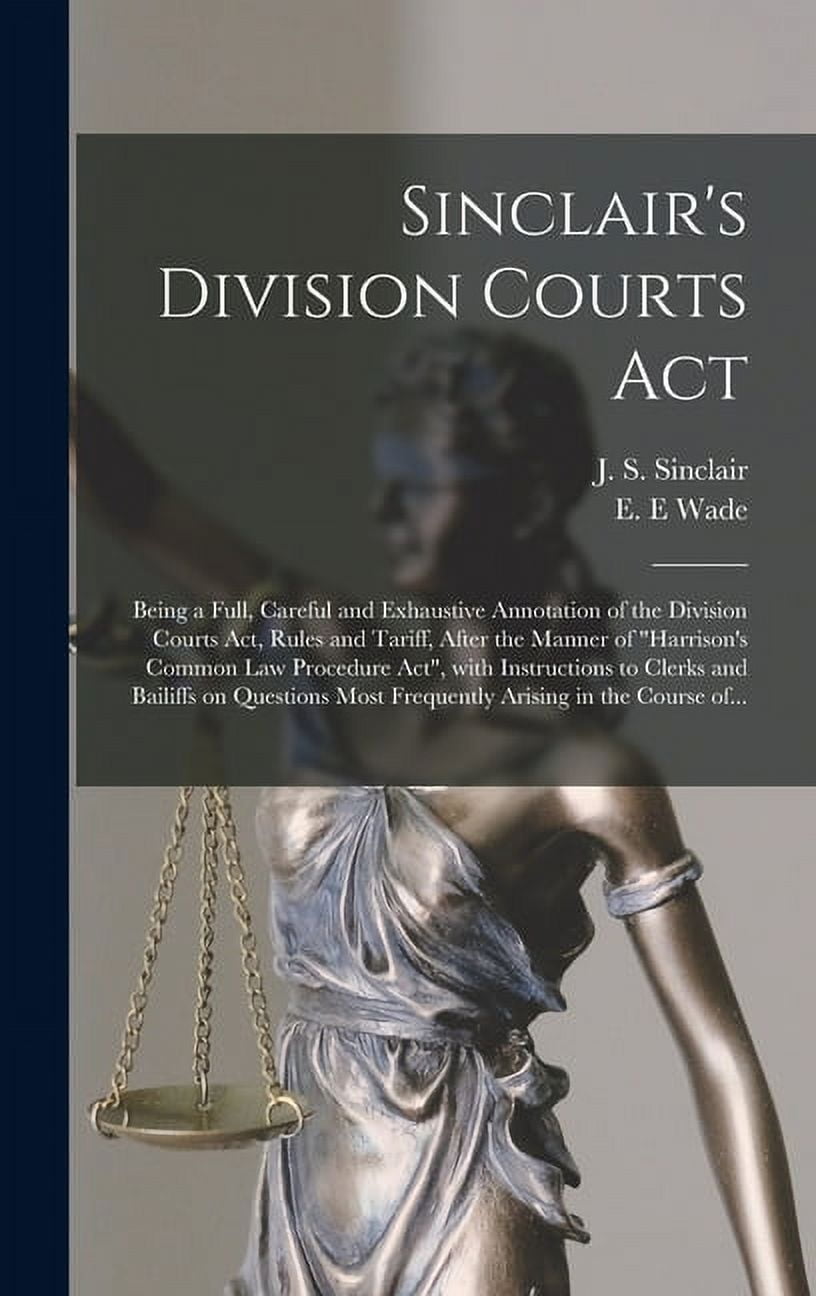 Sinclair's Division Courts Act [microform] : Being a Full, Careful and ...