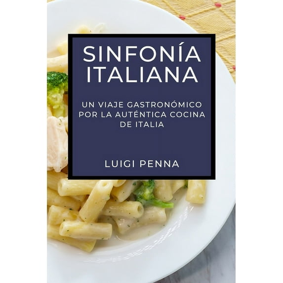 SinfonÃ­a Italiana: Un Viaje GastronÃ³mico por la AutÃ©ntica Cocina de ...
