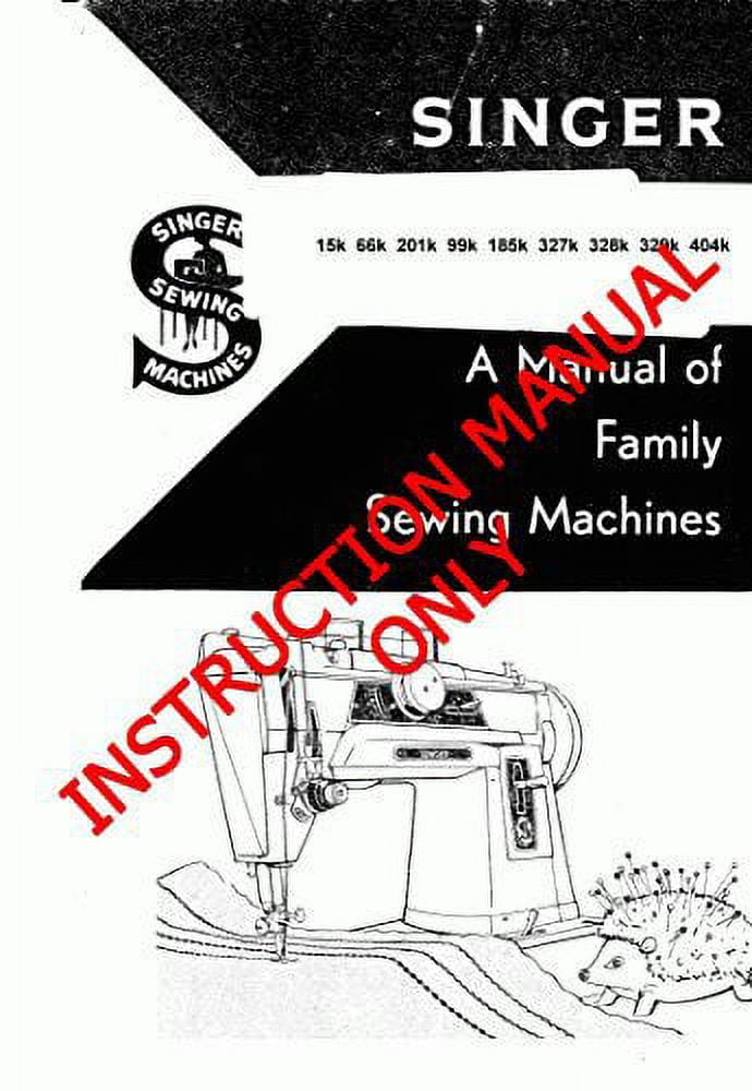 Singer 15K-66K-201K-99K-185K-327K-328K-329K-404K Sewing Machine Owners ...
