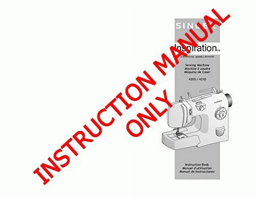 Singer 4205-4210 Sewing Machine/Embroidery/Serger Owners Manual ...