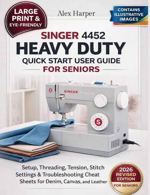 Singer 4452 Heavy Duty Quick Start User Guide for Seniors [Large Print ...