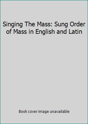 Pre-Owned Singing The Mass: Sung Order of Mass in English and Latin ...