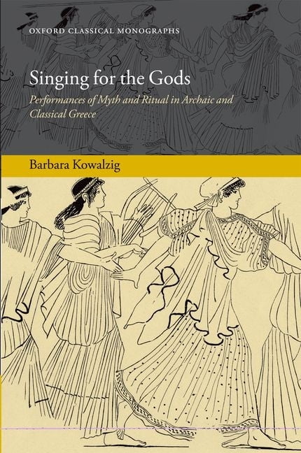 Singing for the Gods : Performances of Myth and Ritual in Archaic and ...