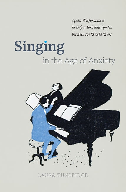 Singing in the Age of Anxiety: Lieder Performances in New York and ...