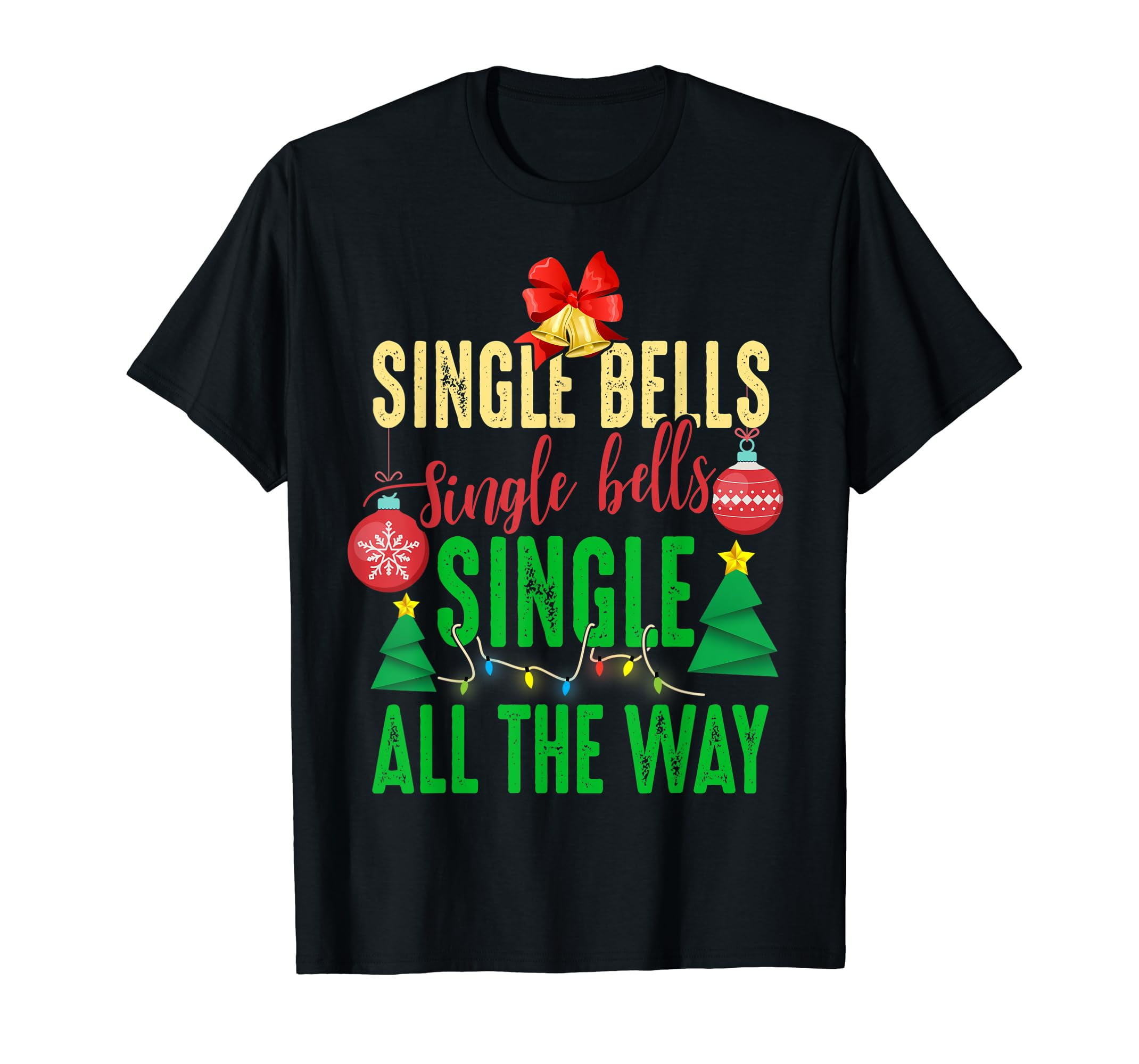 Single Bells Single All The Ways Funny Christmas Single Idea T-Shirt ...