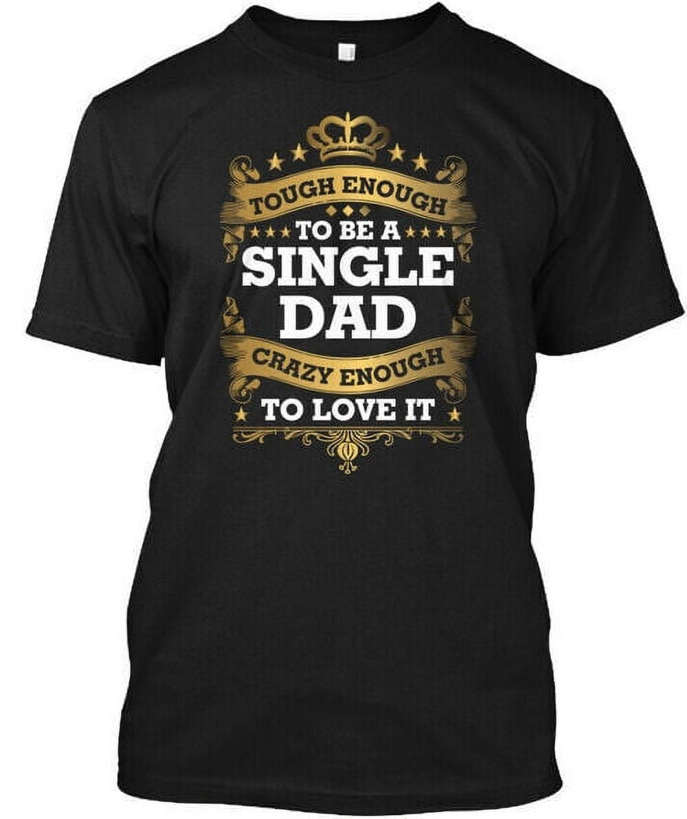 Single Dad Father Family S T-shirt Made In The USA Size To 5XL ...