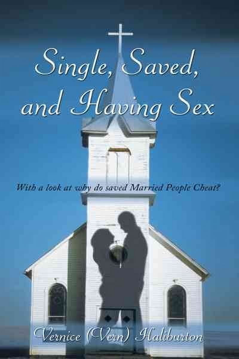 Single, Saved, and Having Sex: With a look at why do saved Married ...