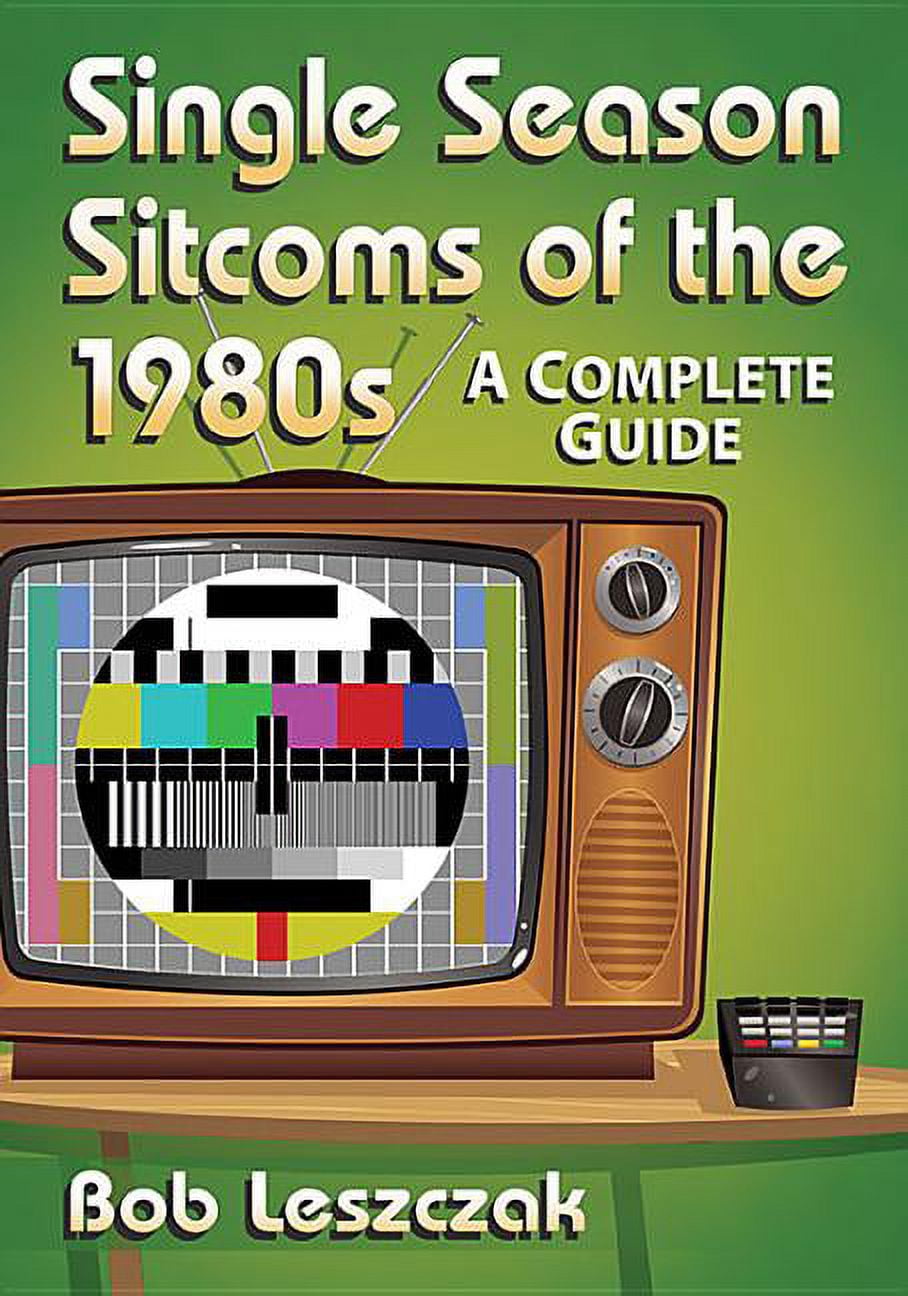 Single Season Sitcoms of the 1980s: A Complete Guide, (Paperback ...