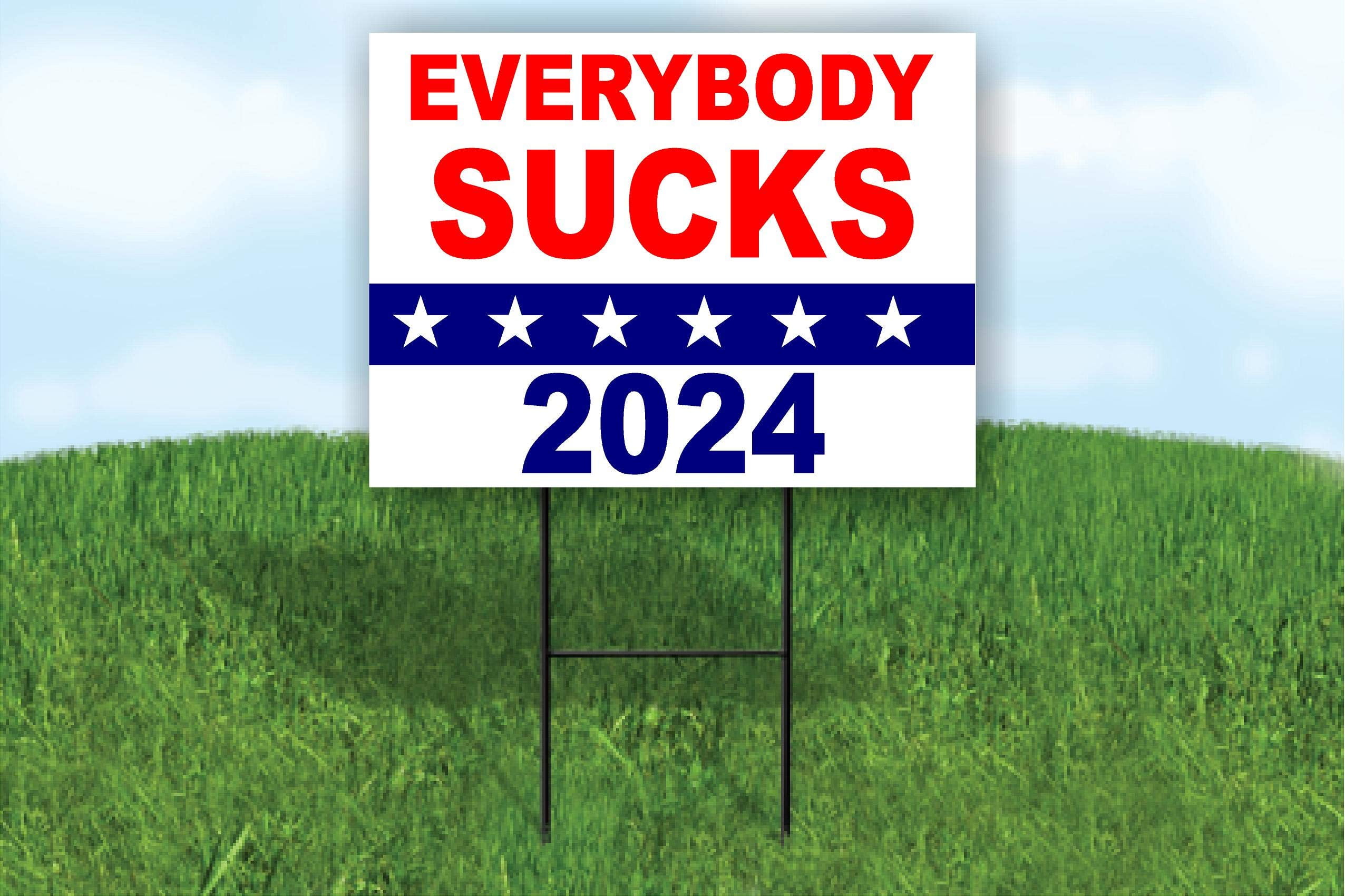 Single Sided Sign EVERYBODY SUCKS 2024 POLITICAL Yard Sign ROAD SIGN ...