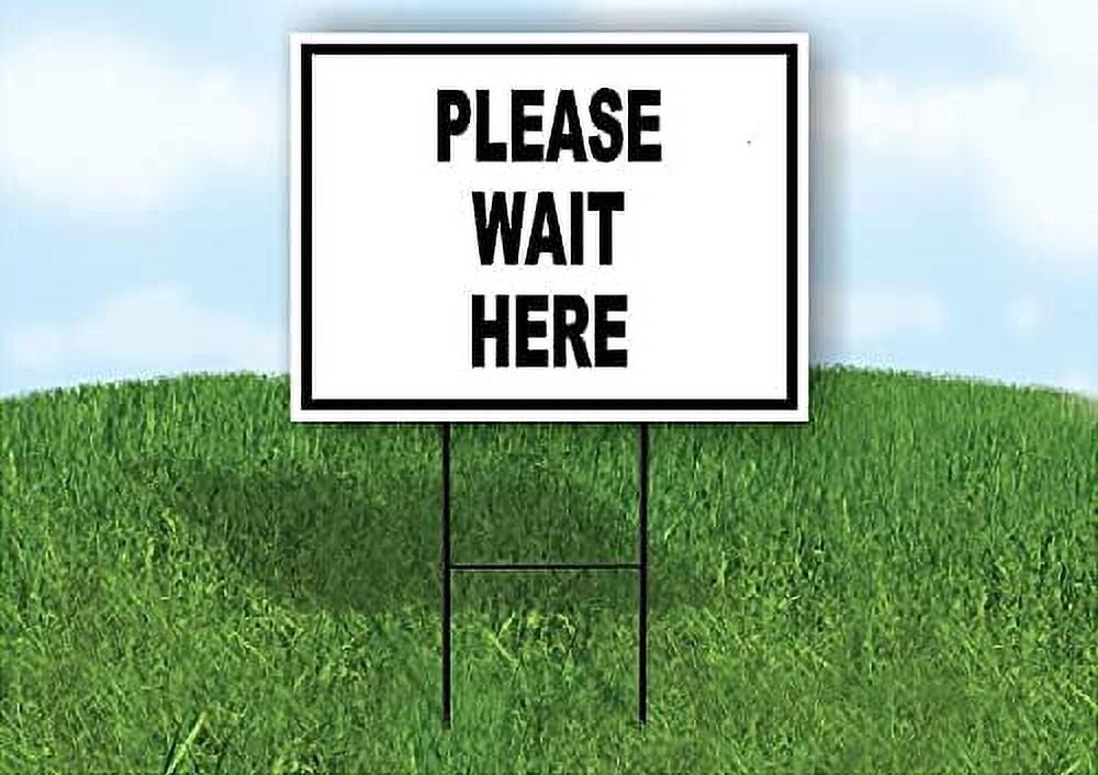 Single Sided Sign PLEASE WAIT HERE BLACK LETTERS Yard Sign ROAD SIGN ...