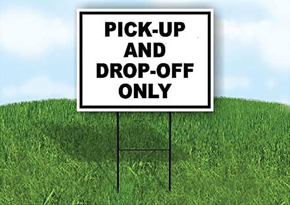 Single Sided Sign Pick-Up and Drop-Off Only Yard Sign ROAD SIGN with ...