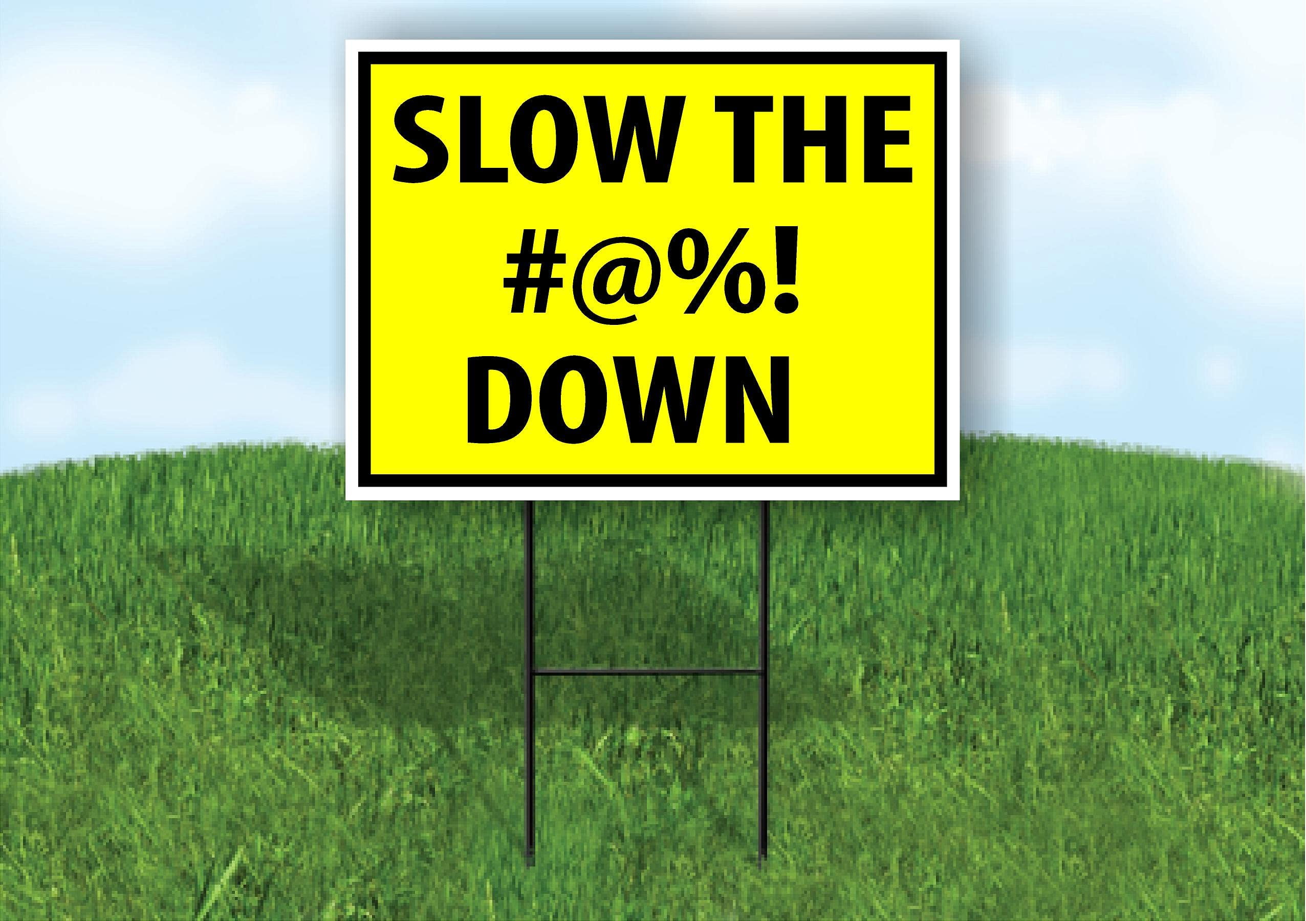 Single Sided Sign Slow the #@%! Down YELLOW Yard Sign ROAD SIGN with ...