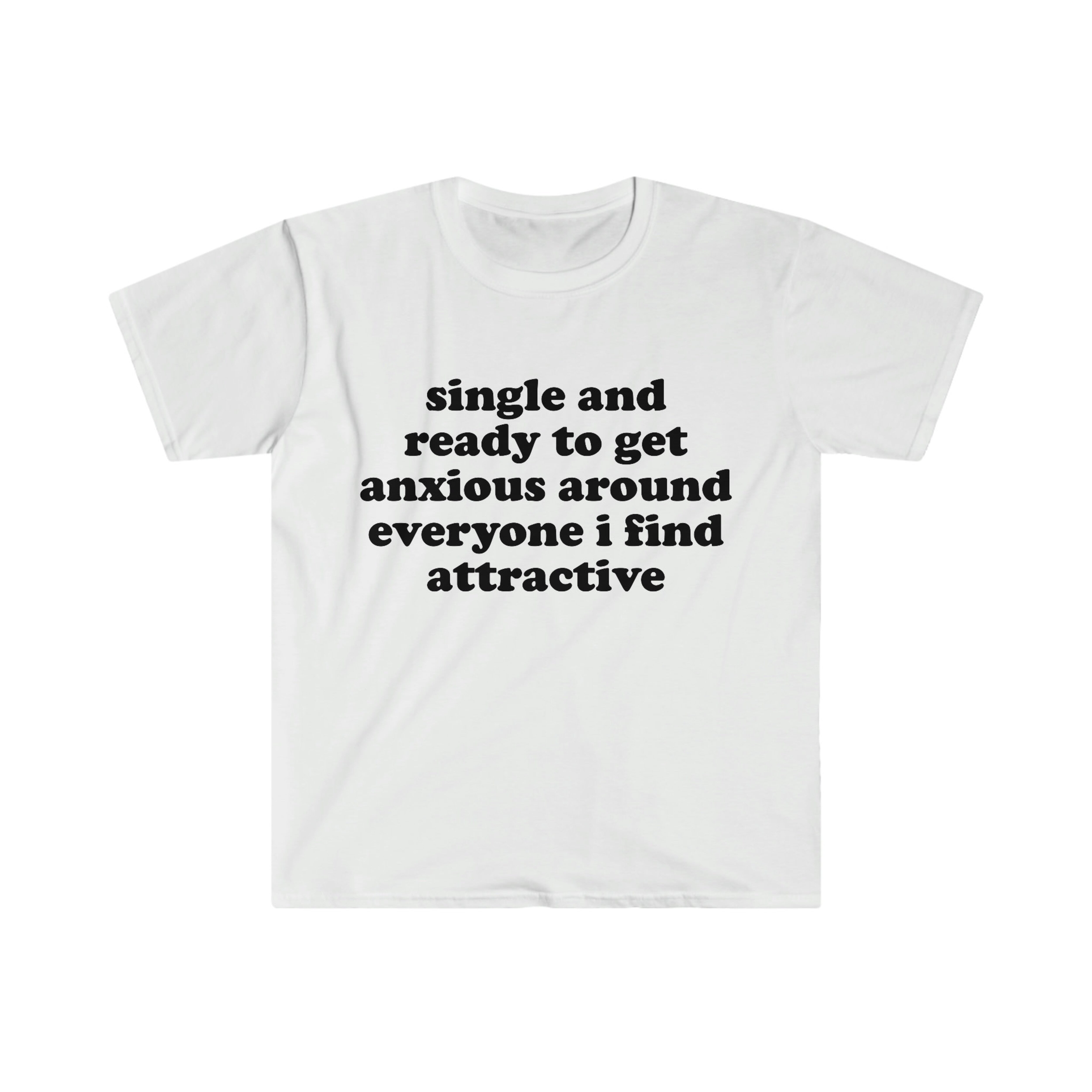 Single and Ready to Get Anxious Around Everyone I Find Attractive Funny ...