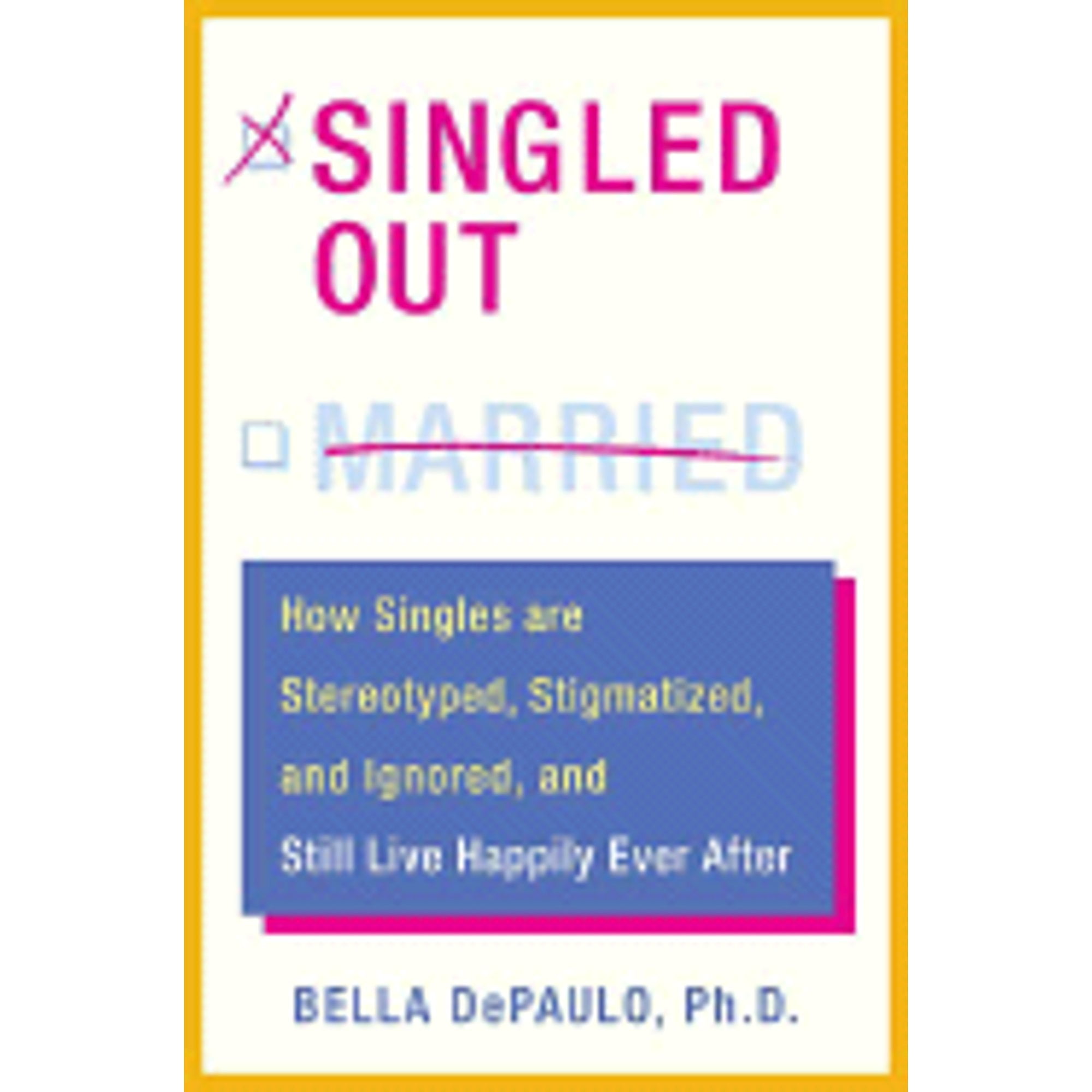 Pre-Owned Singled Out: How Singles Are Stereotyped, Stigmatized, and ...