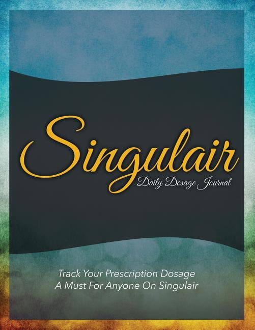 Singulair Daily Dosage Journal: Track Your Prescription Dosage: A Must ...